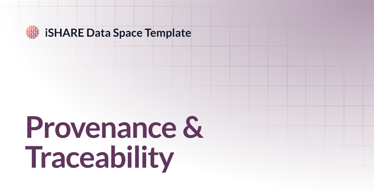 Provenance and traceability | iSHARE Dataspace Template